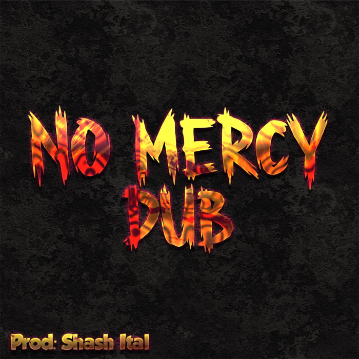 NO MERCY DUB | ital shash | SHASH ITAL