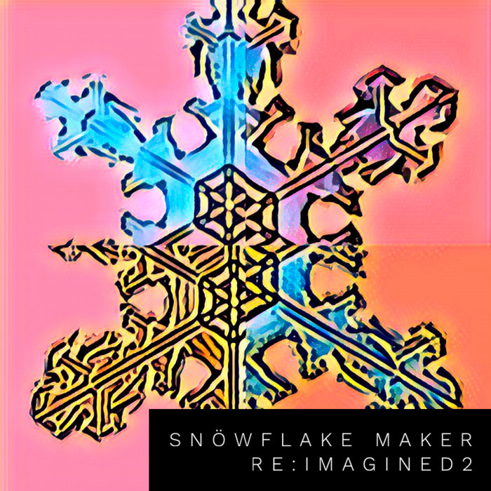 SNÖWFLAkE MAkER - RE:iMAGINED2 | SNOWFLAkE MAkER