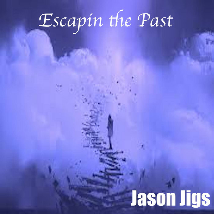 Escapin the Past | Jason Jigs