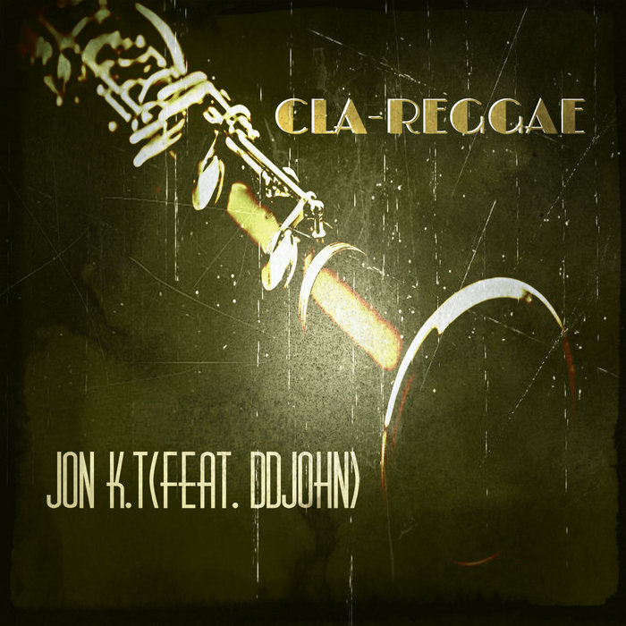 Cla-Reggae | Jon K.T (feat. DDJohn) | Jon KT