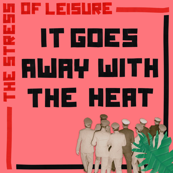 It Goes Away With The Heat | The Stress of Leisure