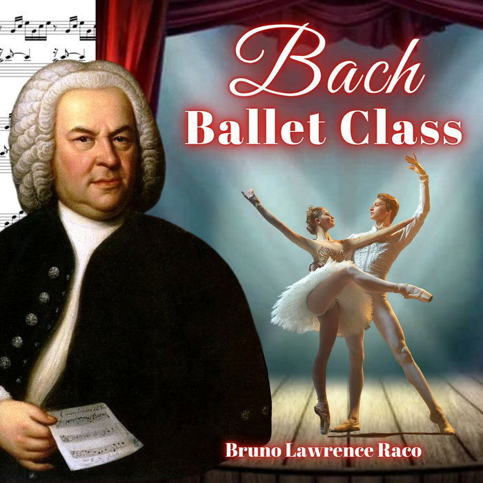 Bach Ballet Class | Bruno Lawrence Raco / Ballet Music CH | Bruno Raco ...