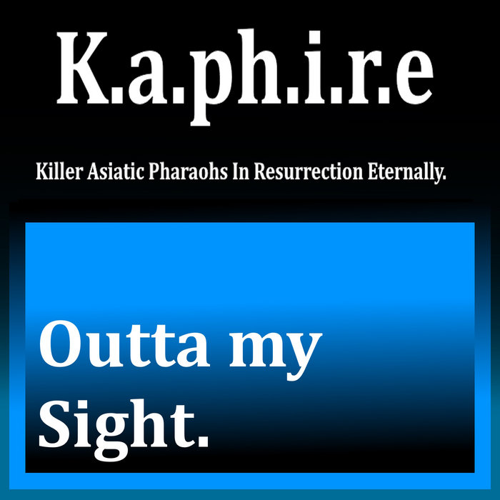 K.a.ph.i.r.e (Outta my sight). | Dope raps records