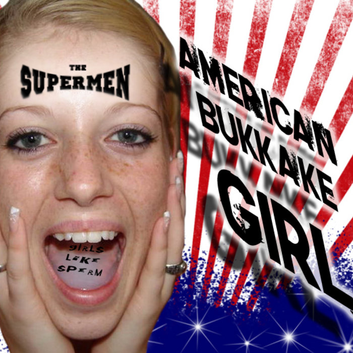 American Bukkake Girl | The Supermen