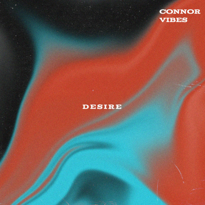 Desire LP | Connor Vibes