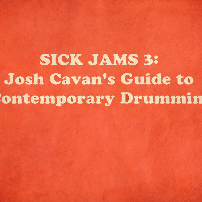 Sick Jams, Bro 3: Josh Cavan's Guide to Contemporary Drumming | Josh Cavan