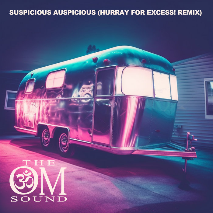 Suspicious Auspicious (Hurray for Excess! Remix) | The OM Sound, Hurray ...