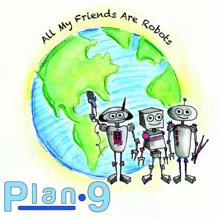 All My Friends Are Robots | Plan 9