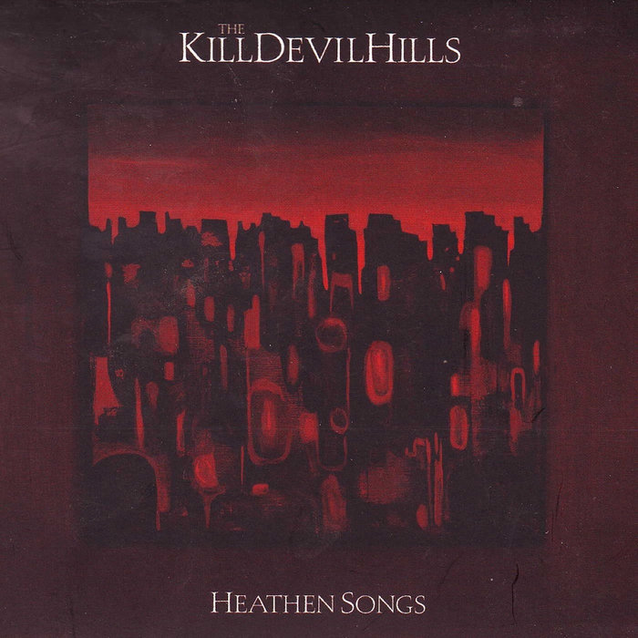 Heathen Songs | The Kill Devil Hills