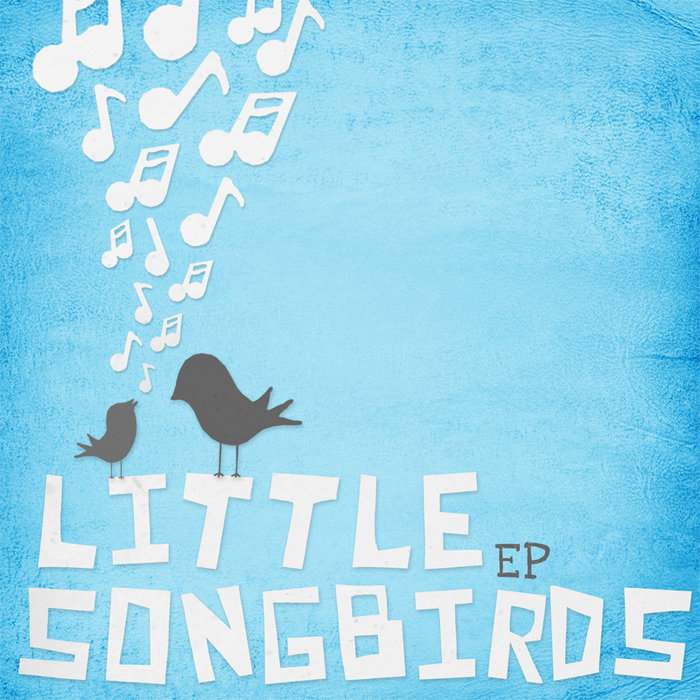 Little Songbirds EP | Full Length Little Songbirds