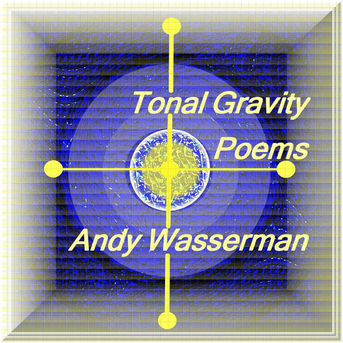 Tonal Gravity Poems: volume one | Andy Wasserman