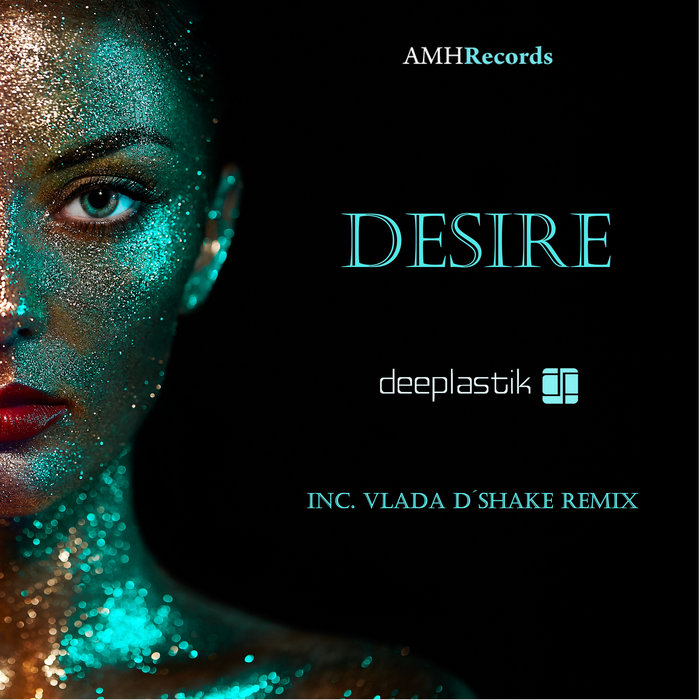 Desire | Deeplastik, Vlada D'Shake | deeplastik