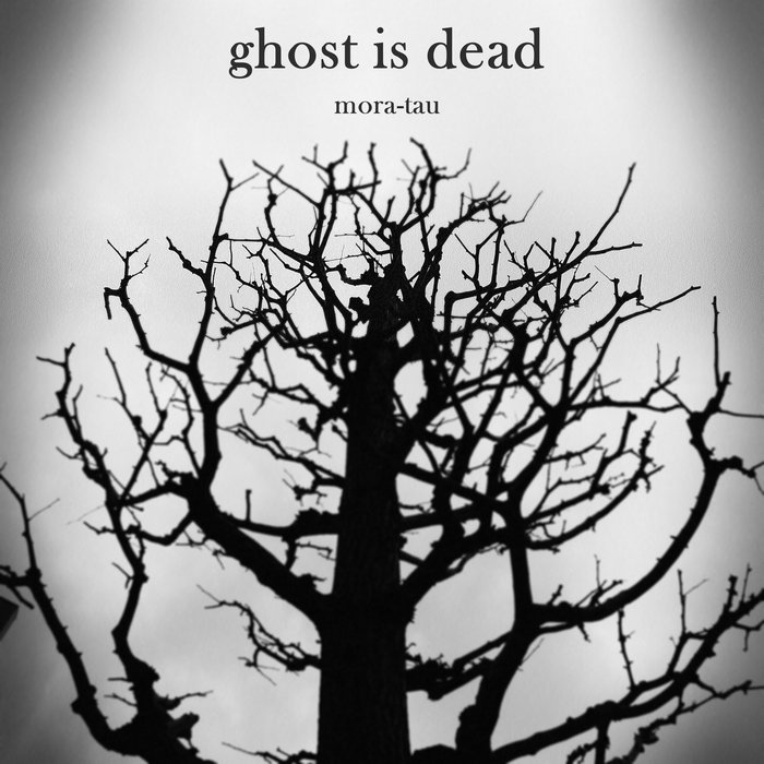 ghost is dead | mora-tau