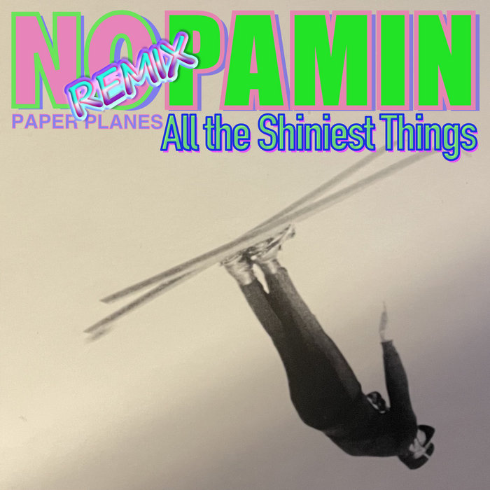 All the Shiniest Things (nopamin remix) | nopamin, paper planes | paper ...