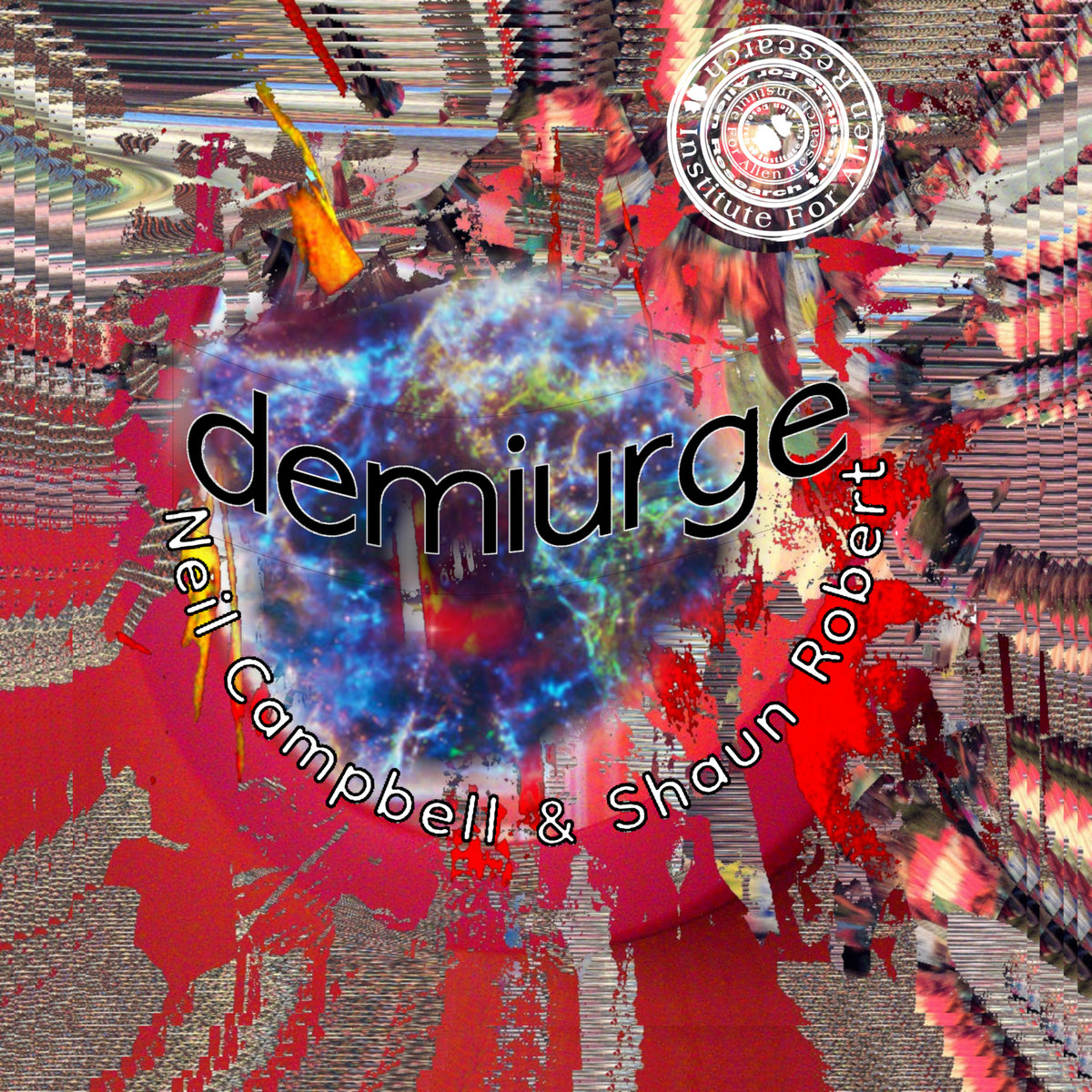 demiurge | Neil Campbell & Shaun Robert | Institute For Alien Research