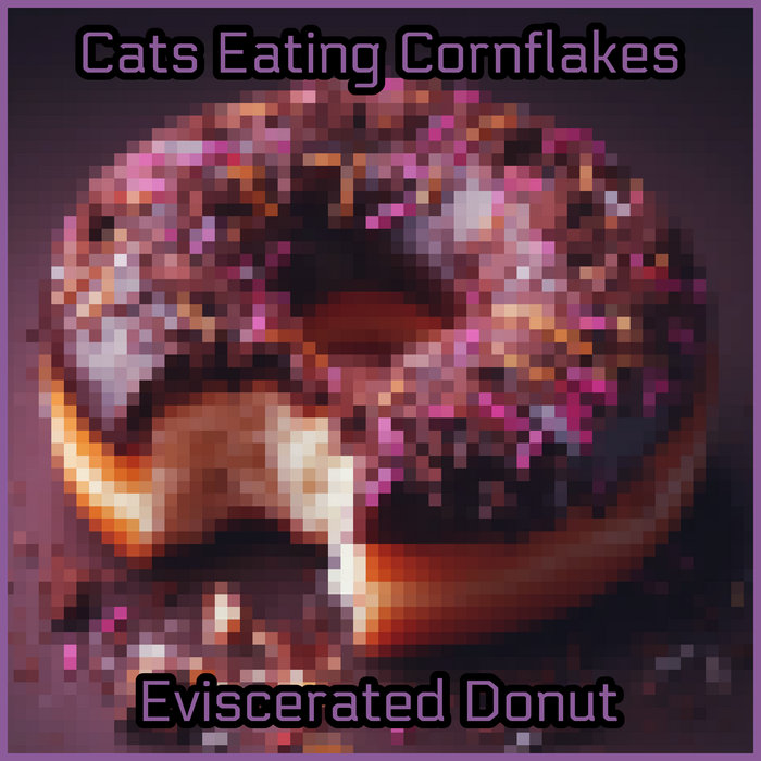 Eviscerated Donut | Cats Eating Cornflakes