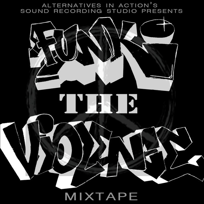 Funk the Violence Mixtape | Alternatives in Actions's Sound Recording ...