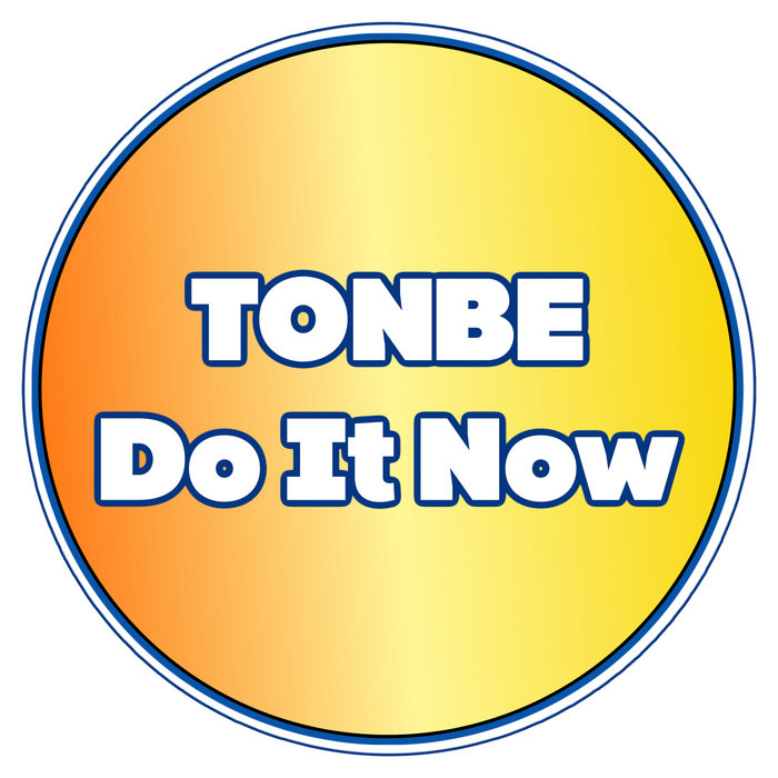 Do It Now | Tonbe