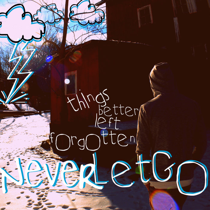 Things Better Left Forgotten | Neverletgo!