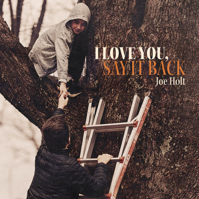 I Love You, Say It Back | Joe Holt