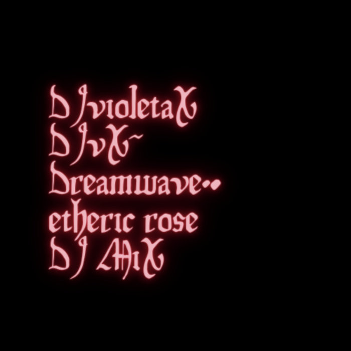 DJvX*~dreamwave* etheric~rose DJ mix | DJvioletaX