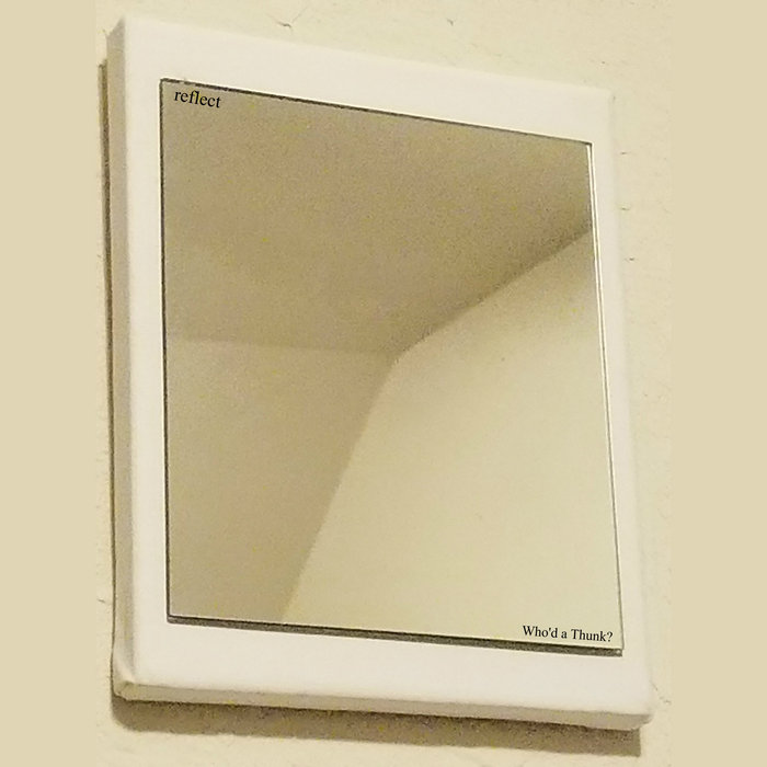 reflect | Who'd a Thunk?