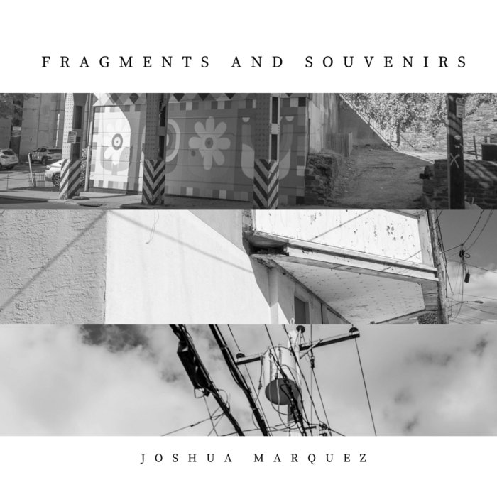 fragments and souvenirs | Joshua Marquez