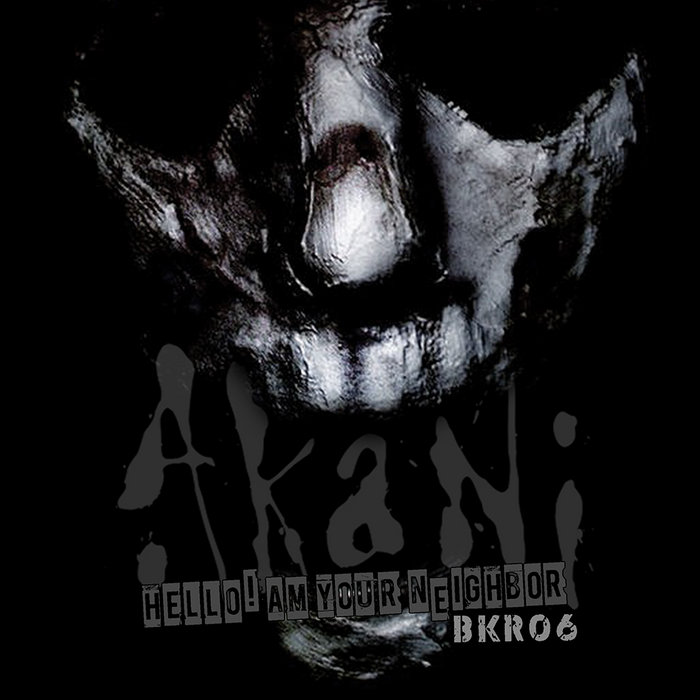 BKR06 - Akani - Hello! Am Your Neighbor | Akani | Brainkracking Rekords