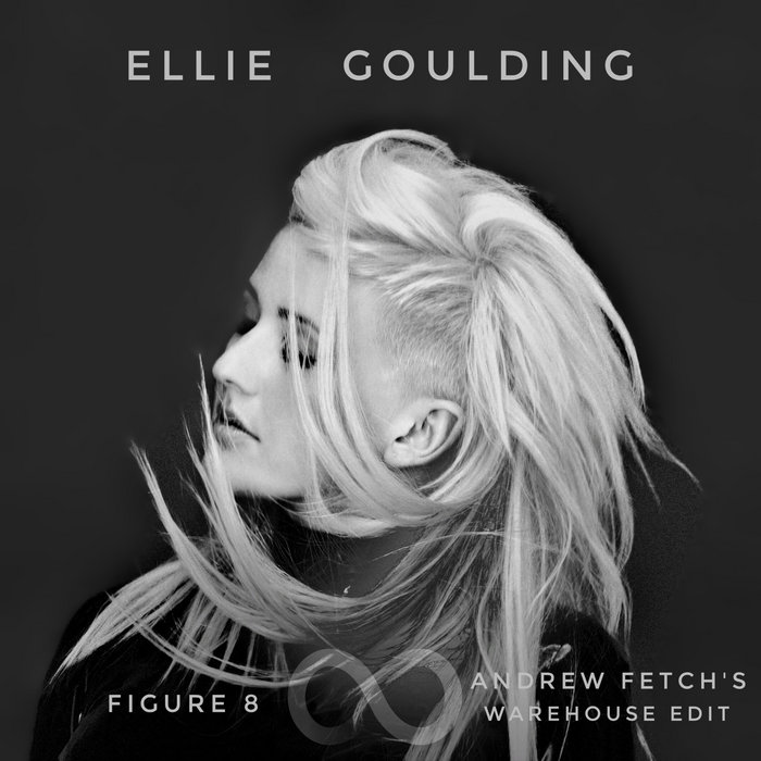 Ellie Goulding - Figure 8 (Andrew Fetch's warehouse edit) | Andrew Fetch