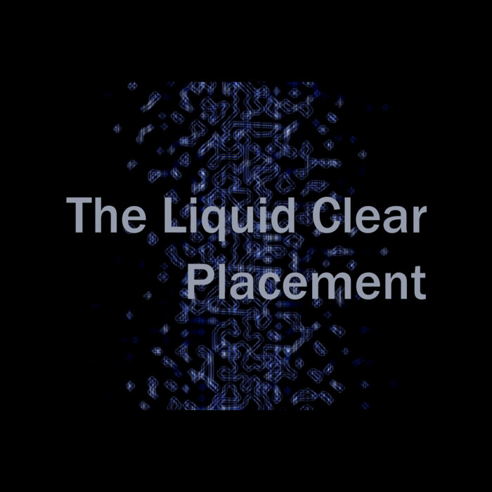 Placement | The Liquid Clear