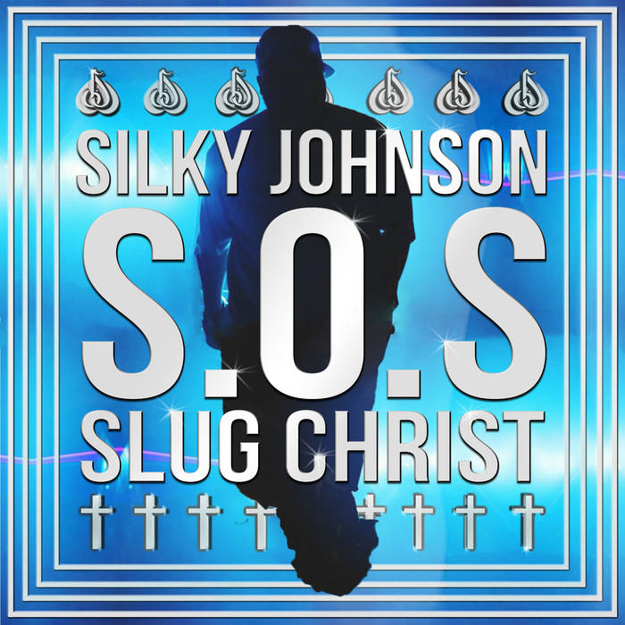 S.O.S. | Silky Johnson over Slug Christ | Silky Johnson