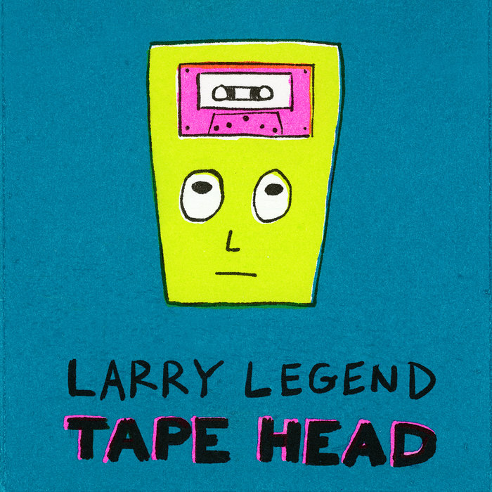 Tape Head | Larry Legend