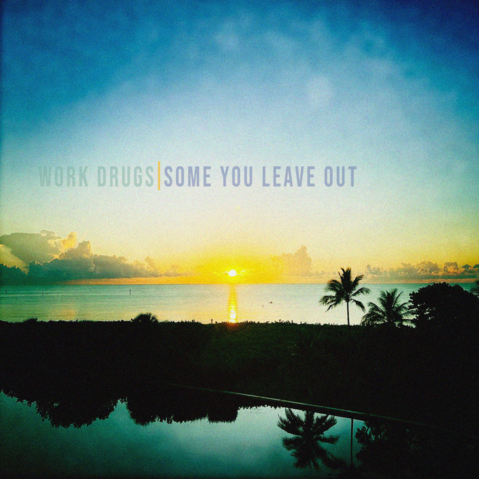 Some You Leave Out | Work Drugs