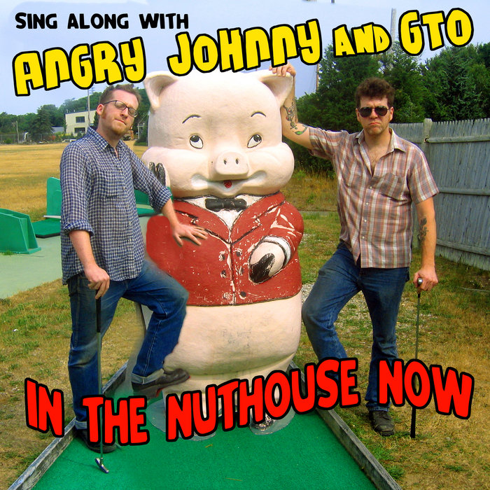 In The Nuthouse Now | Angry Johnny And GTO | Angry Johnny And The ...