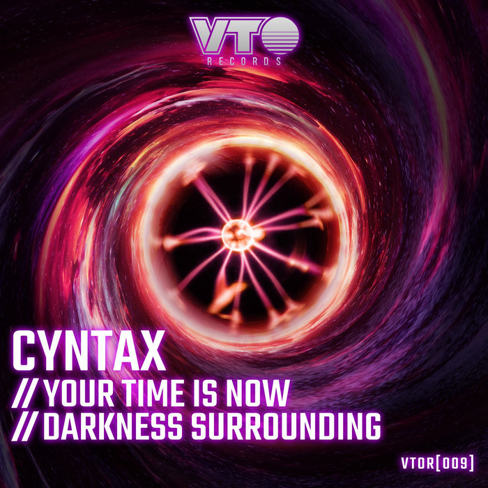Cyntax- Your Time Is Now/Darkness Surrounding | VTO Records