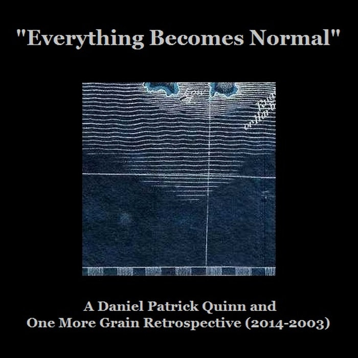 Everything Becomes Normal | Daniel Patrick Quinn and One More Grain ...