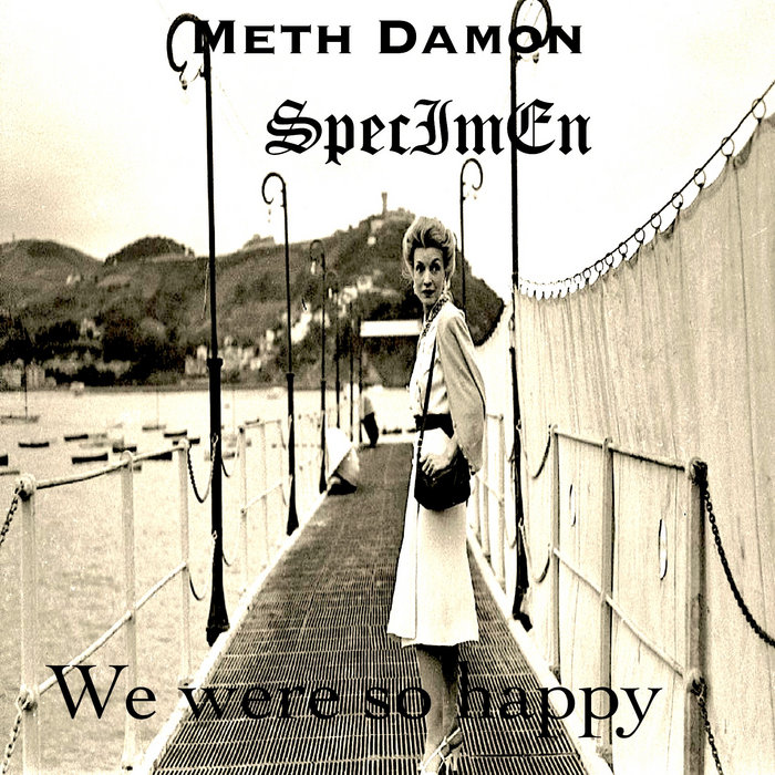 We were so happy | Meth Damon & SpecImEn | I,Eternal Records