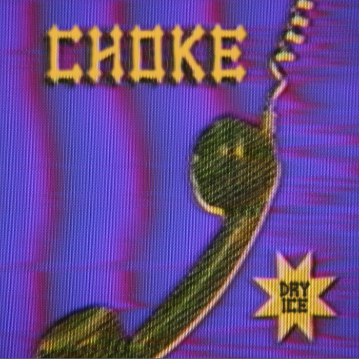 Choke | Dry Ice