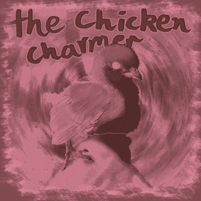 the chicken charmer | Sensibility