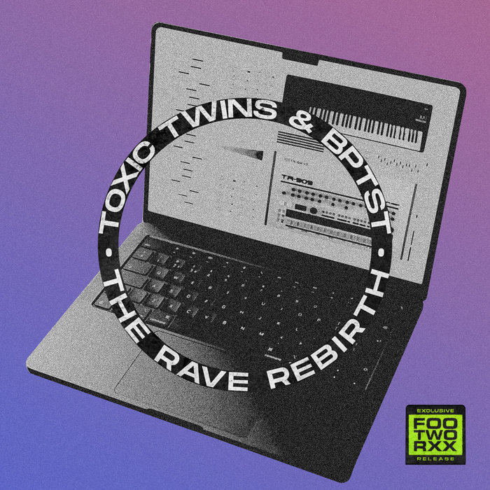 The Rave Rebirth | Toxic Twins & BPTST | footworxx
