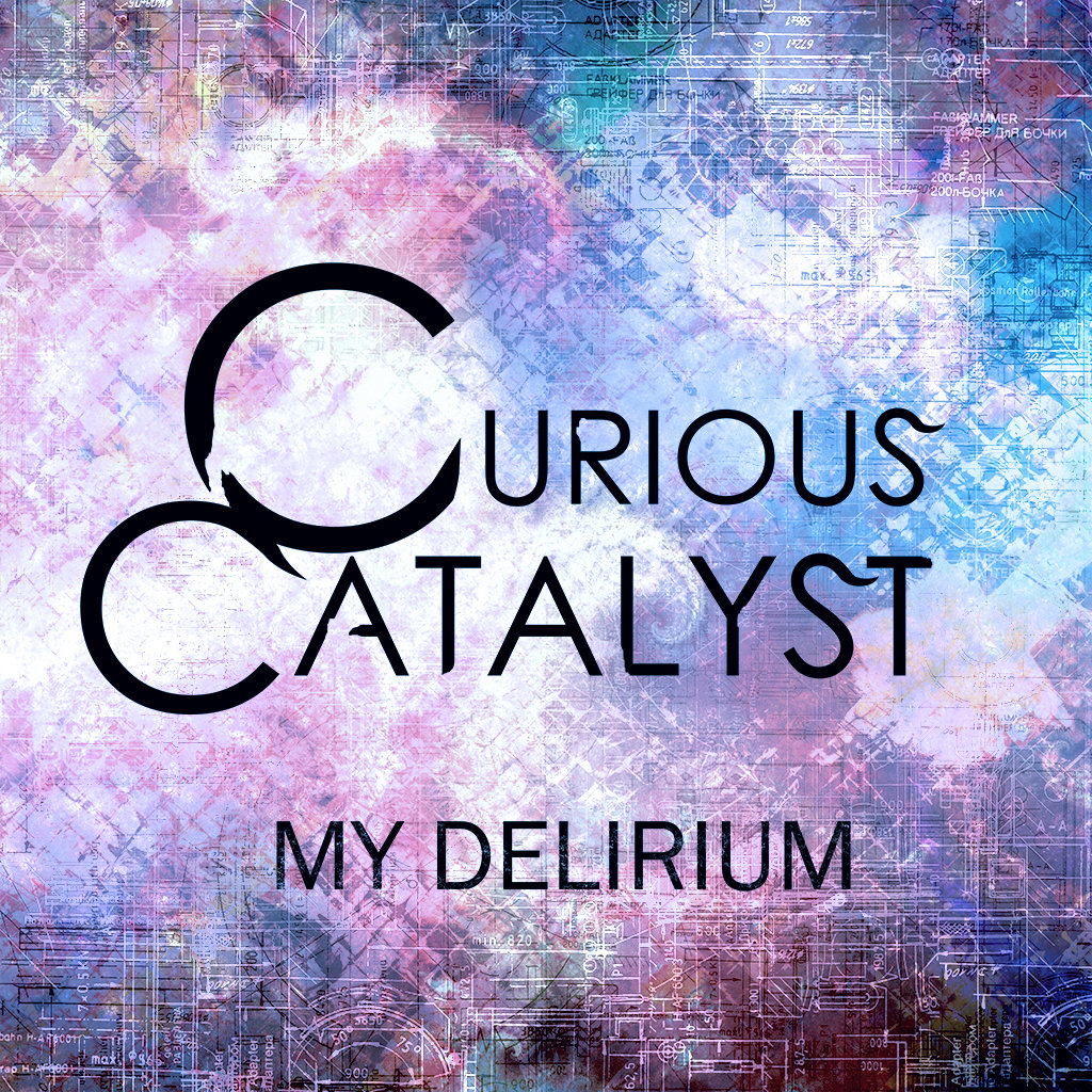 My Delirium (Single) | Curious Catalyst