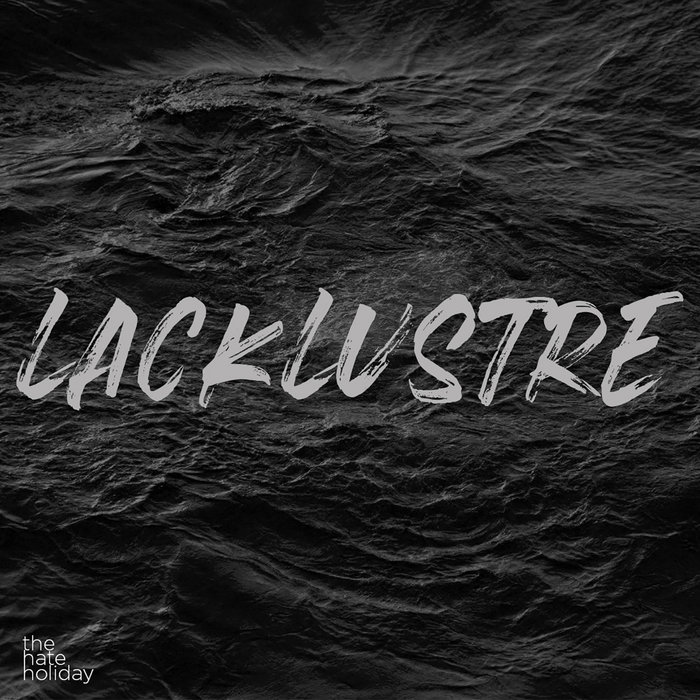 Lacklustre | The Hate Holiday