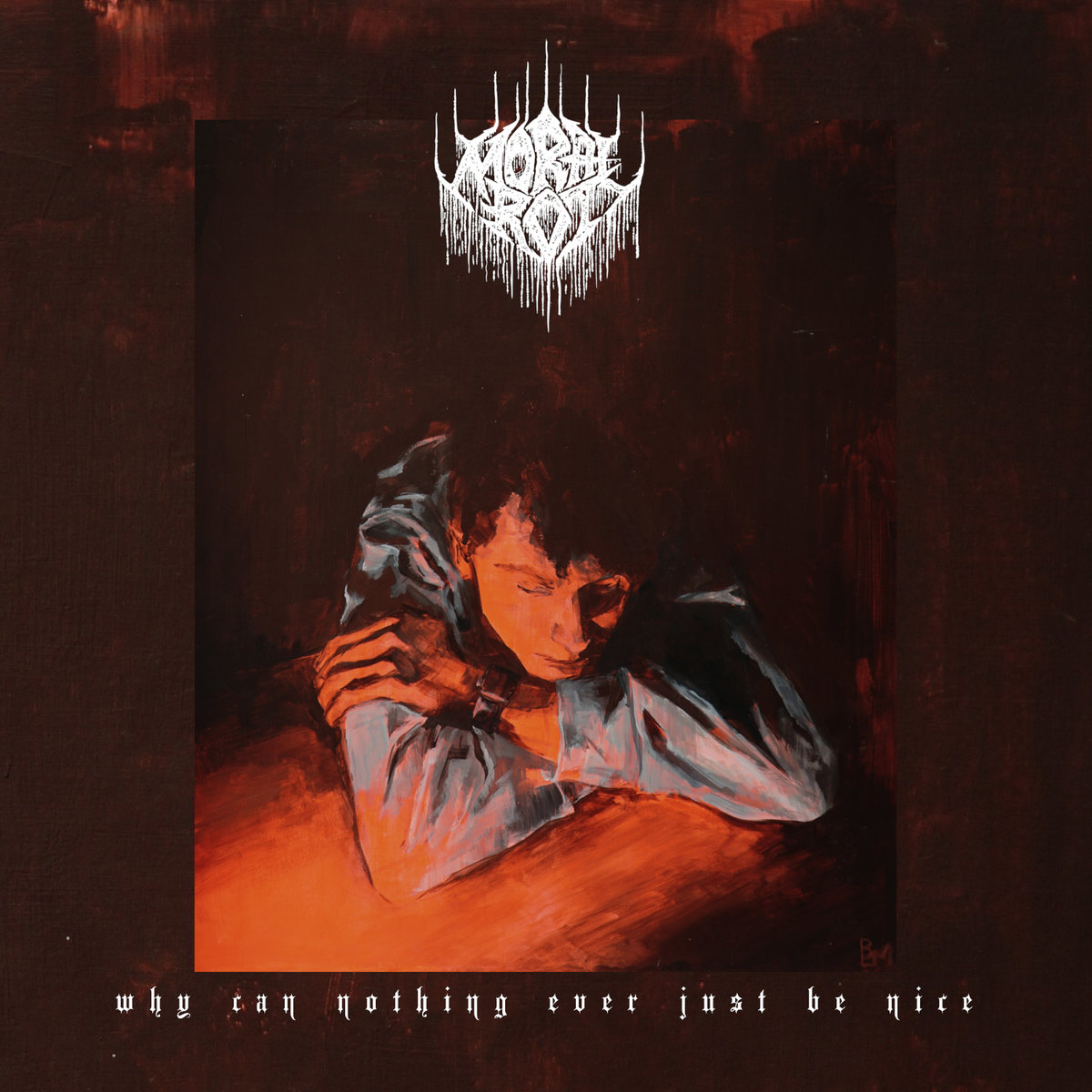 why can nothing ever just be nice | Moral Rot