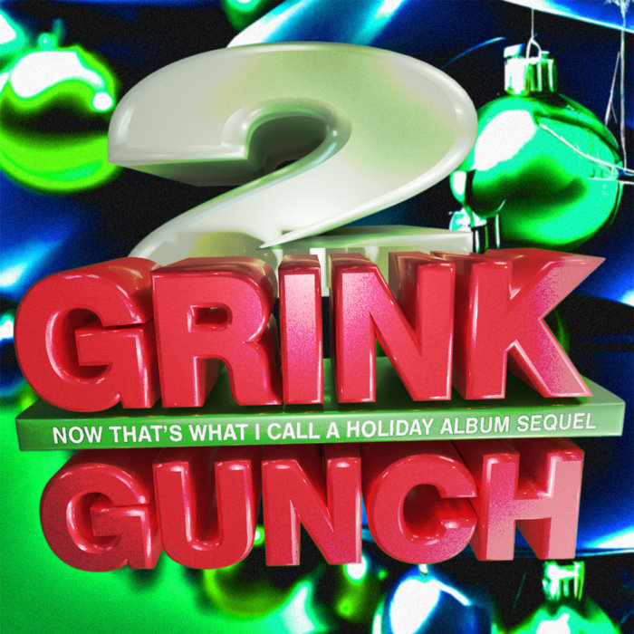 Grink/Gunch 2: Now That's What I Call A Holiday Album Sequel | Erik Hinton