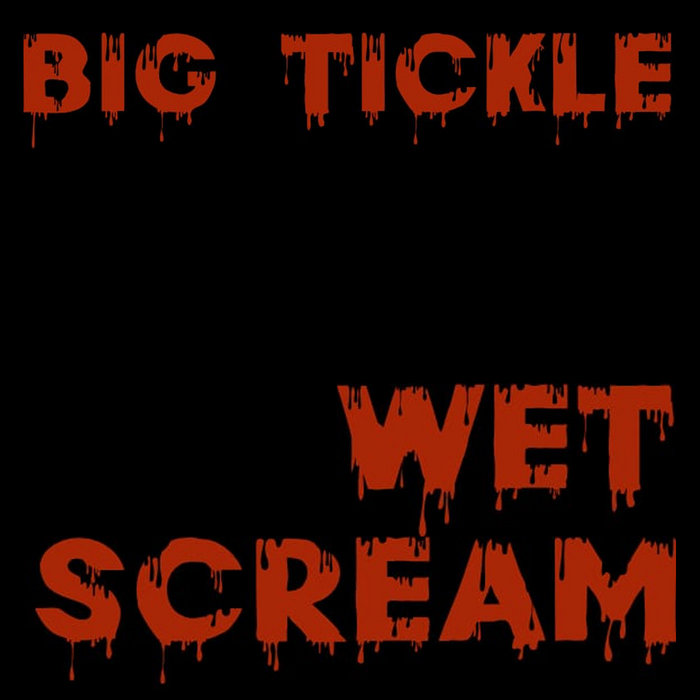 WET SCREAM | BIG TICKLE | Big Tickle