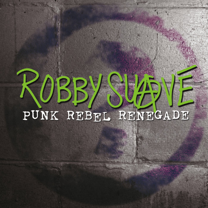 Punk Rebel Renegade | Robby Suavé