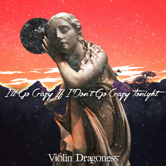 I'll Go Crazy If I Don't Go Crazy Tonight | Dragoness