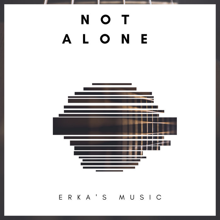 Not Alone | Erka's Music | erka