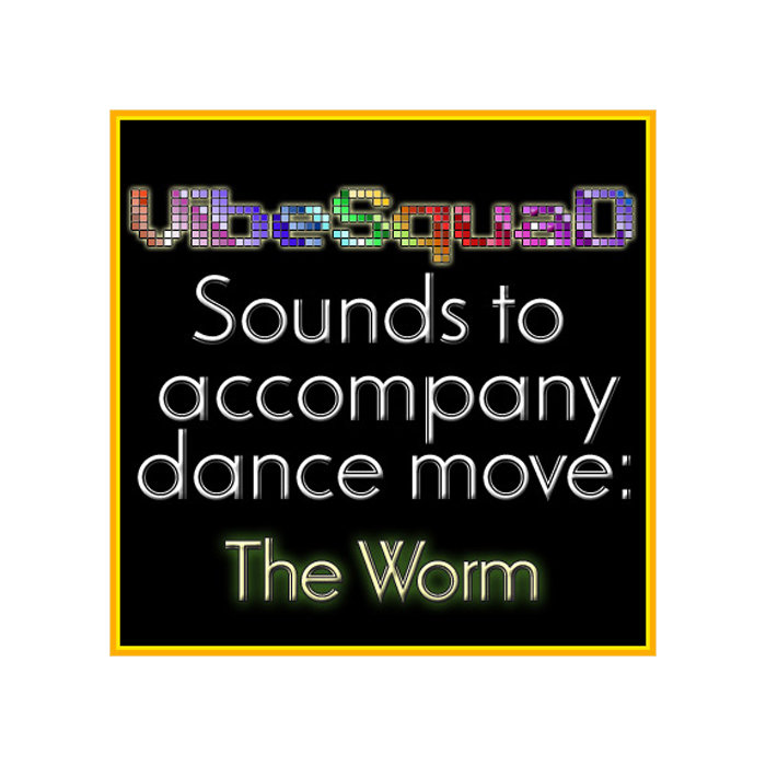 The Worm (sounds to accompany dance move: the worm) | VibeSquaD