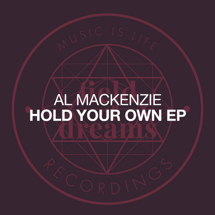 Hold Your Own EP | Al Mackenzie | Field Of Dreams